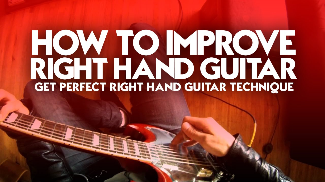 How To Improve Right Hand Guitar Get Perfect Right Hand Guitar How To Improve Right Hand Guitar Get Perfect Right Hand Guitar